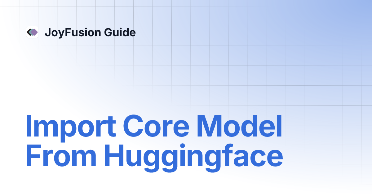 Import Core Model From Huggingface | JoyFusion Guide